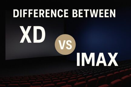 Difference Between XD and IMAX (XD vs IMAX): Which One Should You ...